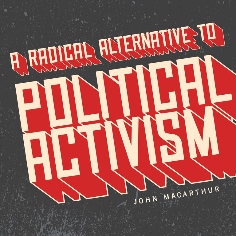 A Radical Alternative to Political Activism