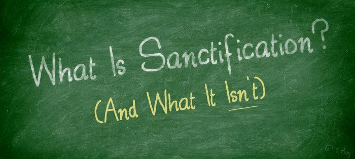 What Is Sanctification (and What It Is Not)?