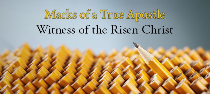 Marks of a True Apostle: Witness of the Risen Christ