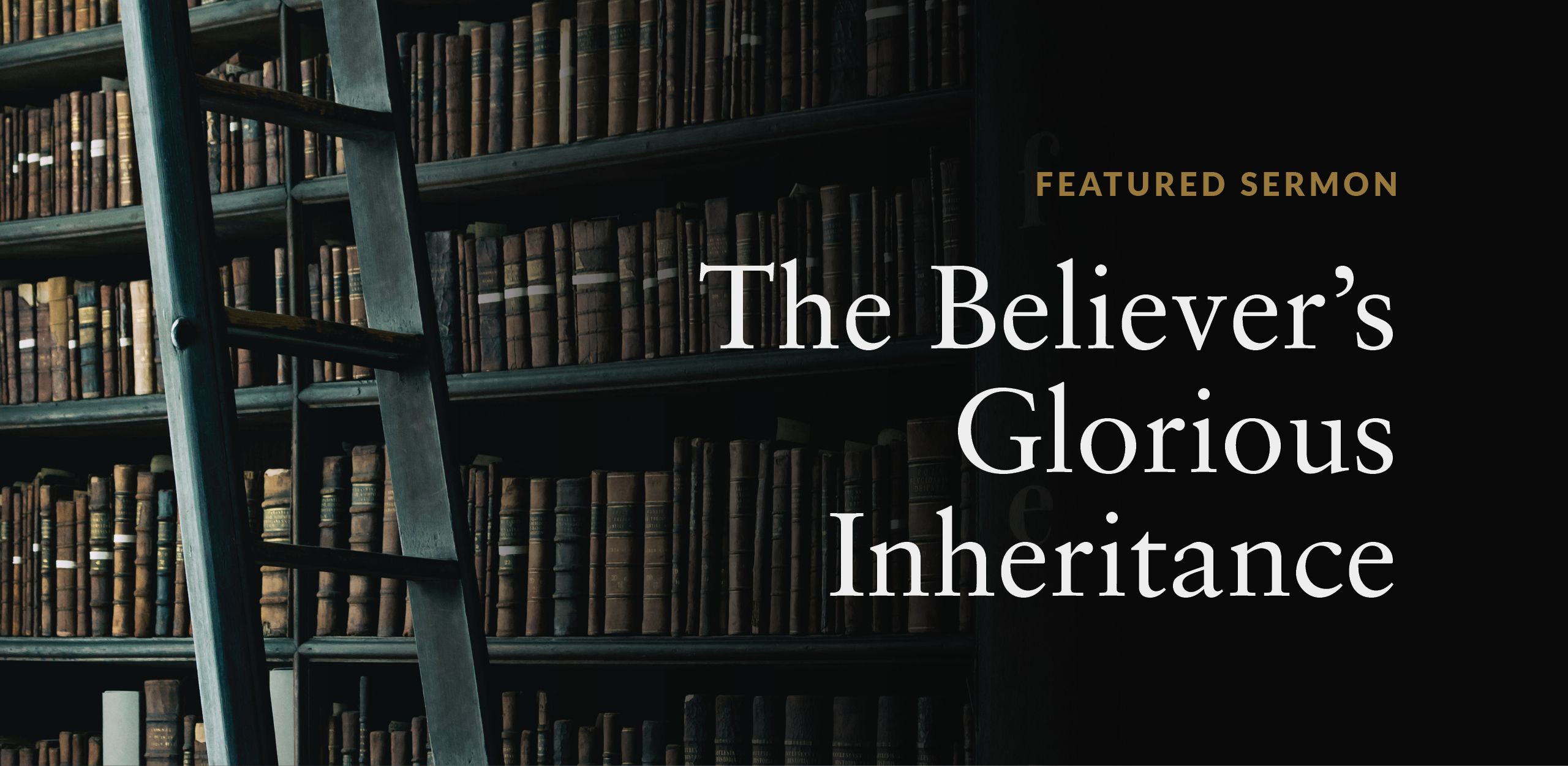 Featured Sermon: "The Believer's Glorious Inheritance"