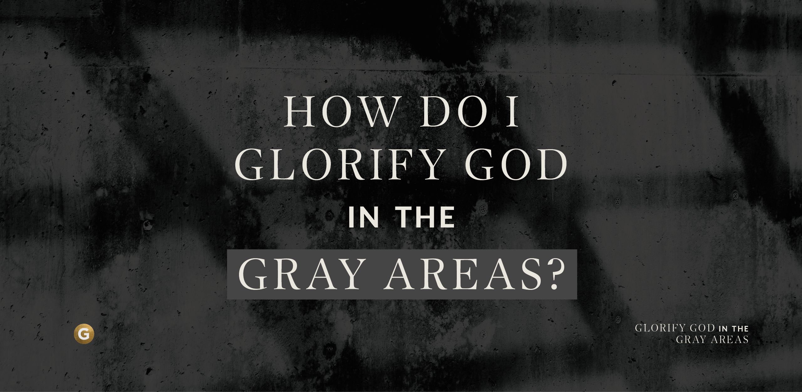 How Do I Glorify God in the Gray Areas?