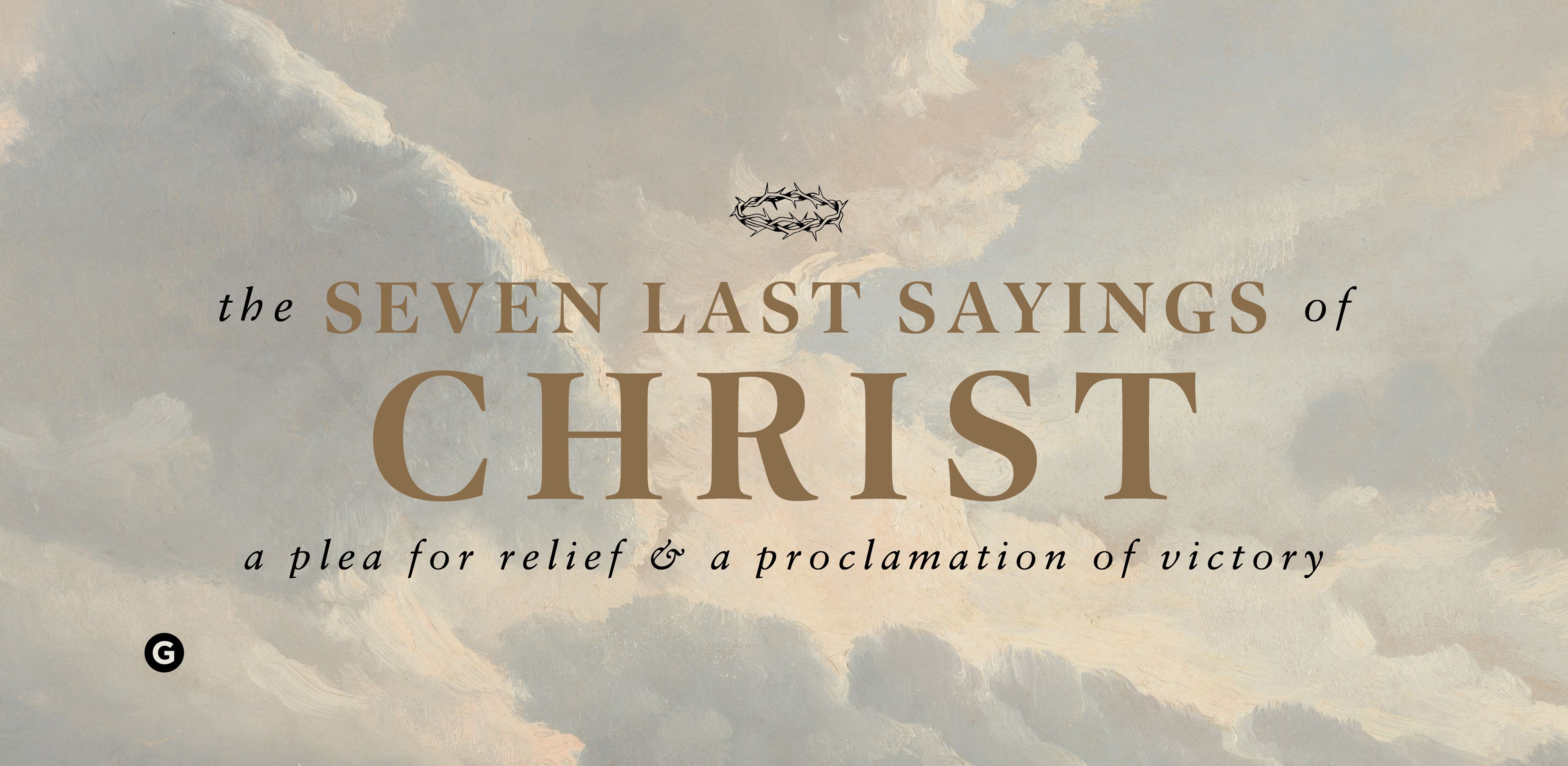 The Seven Last Sayings of Christ: A Plea for Relief & A Proclamation of ...