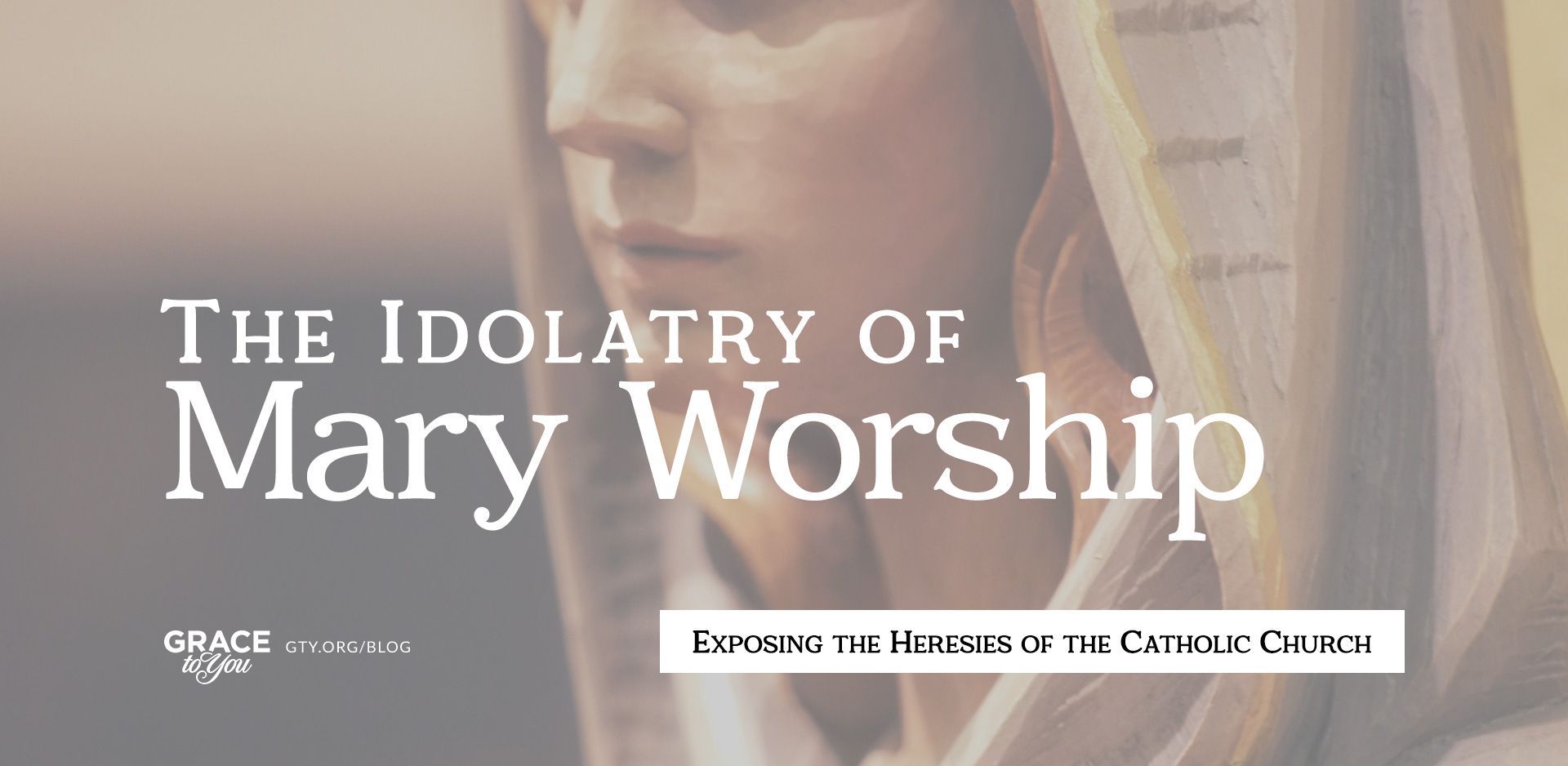 The Idolatry of Mary Worship
