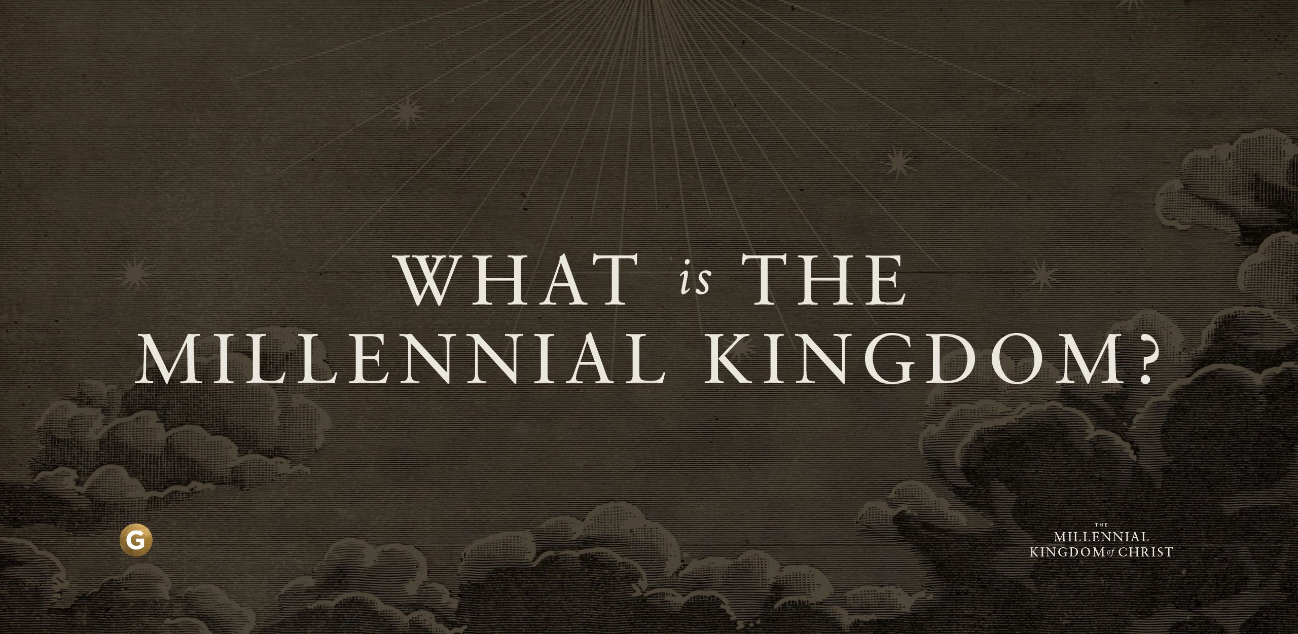 What Is the Millennial Kingdom?