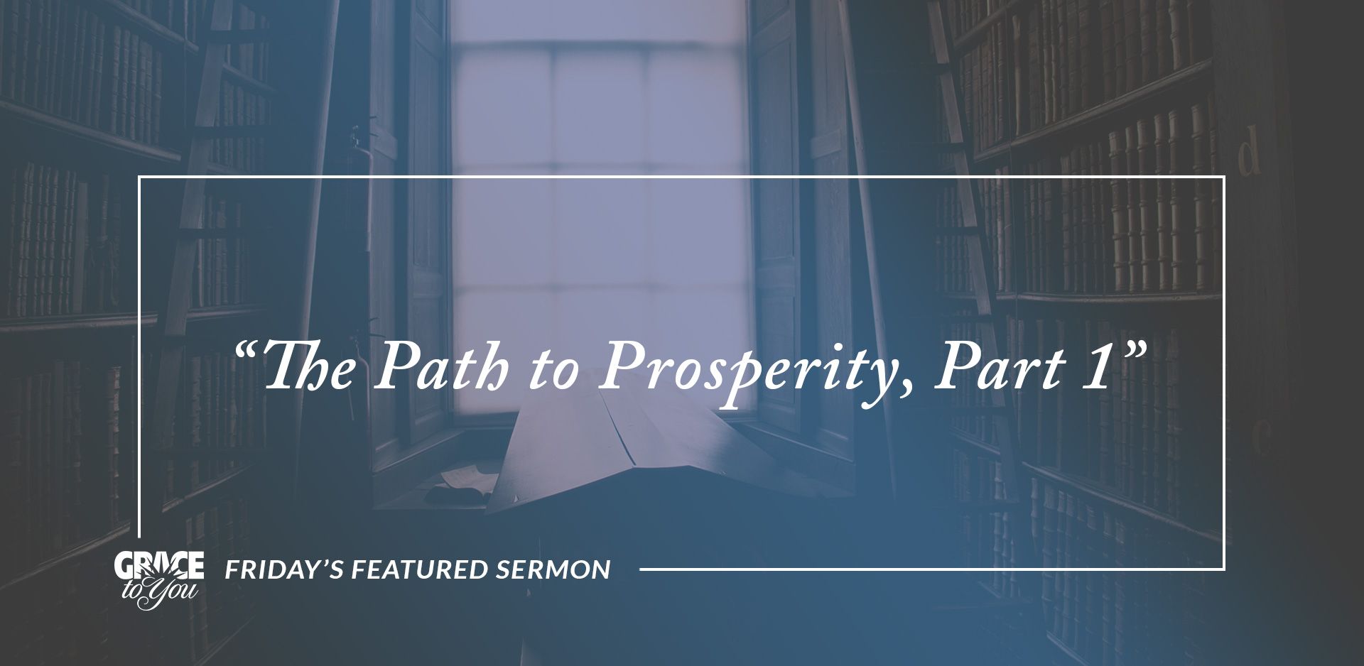 Friday’s Featured Sermon: “The Path to Prosperity, Part 1”