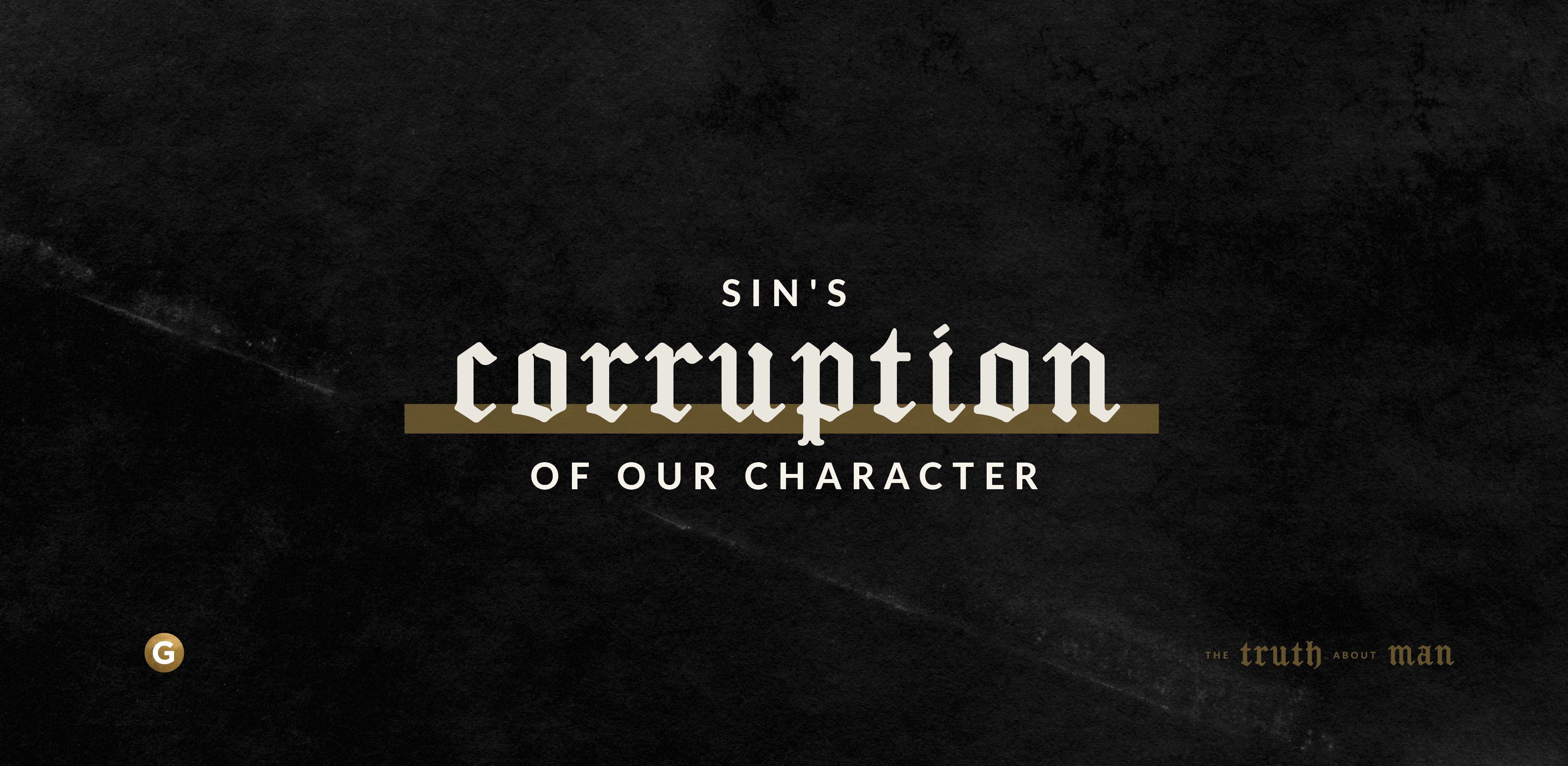 Sin’s Corruption of Our Character