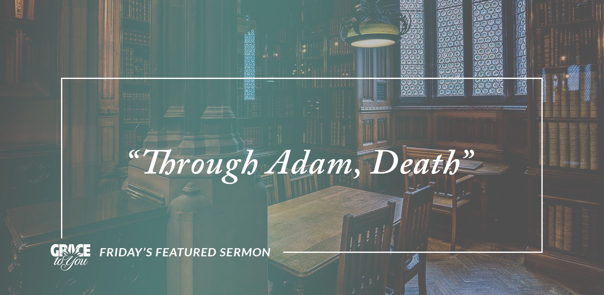 Friday’s Featured Sermon: “Through Adam, Death”