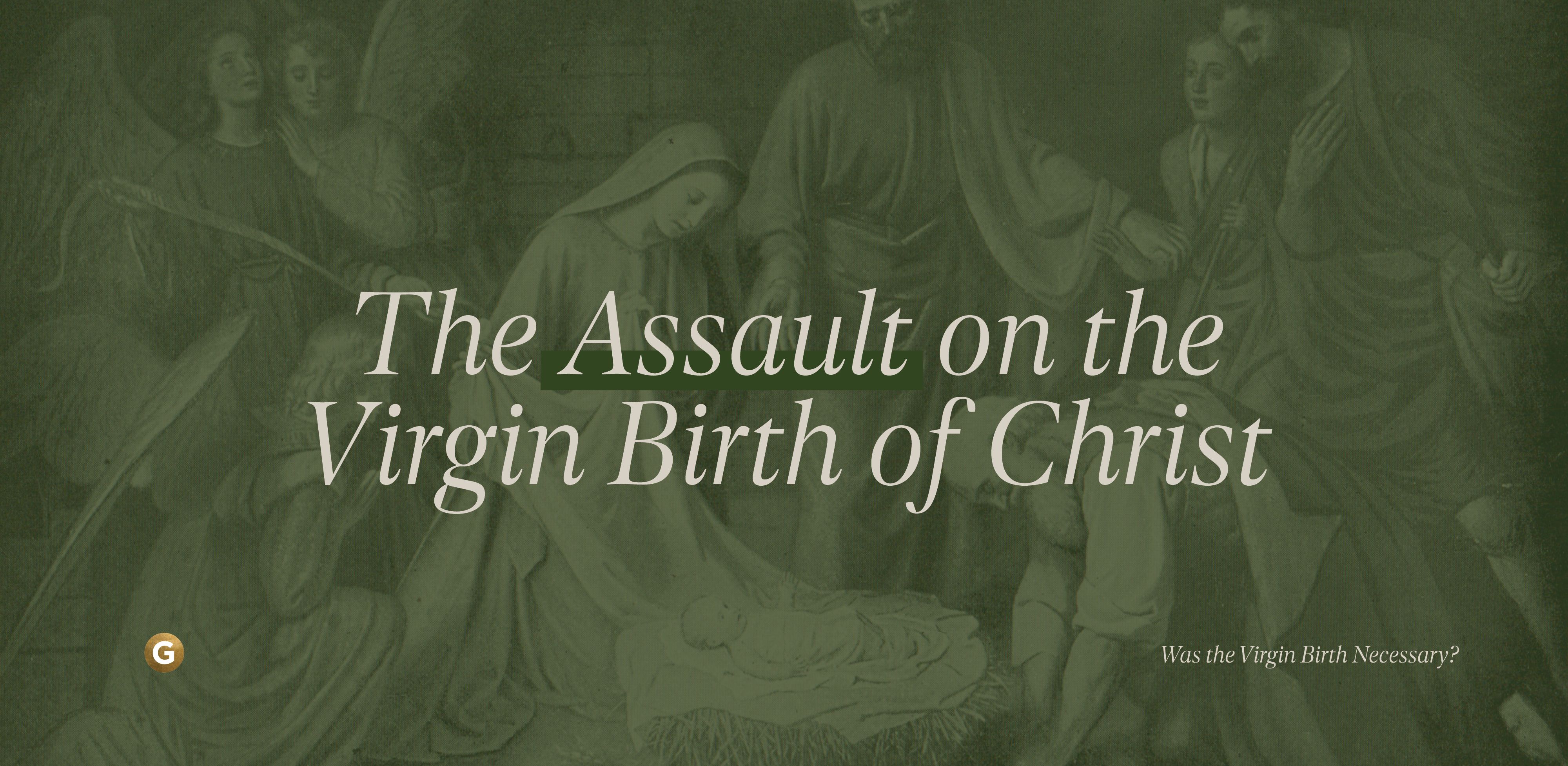 The Assault on the Virgin Birth of Christ