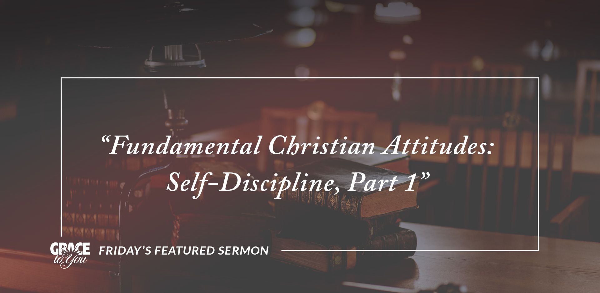 Friday’s Featured Sermon: “Fundamental Christian Attitudes: Self ...