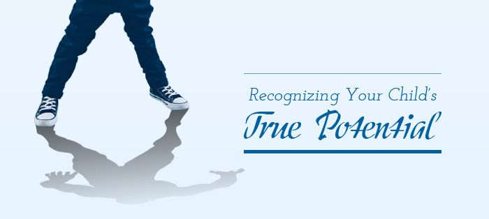 Recognizing Your Child’s True Potential