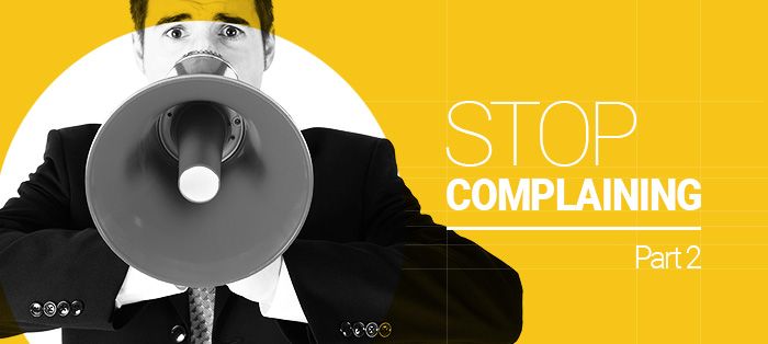 Stop Complaining, Part 2