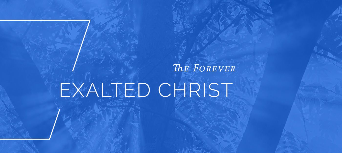 The Forever-Exalted Christ