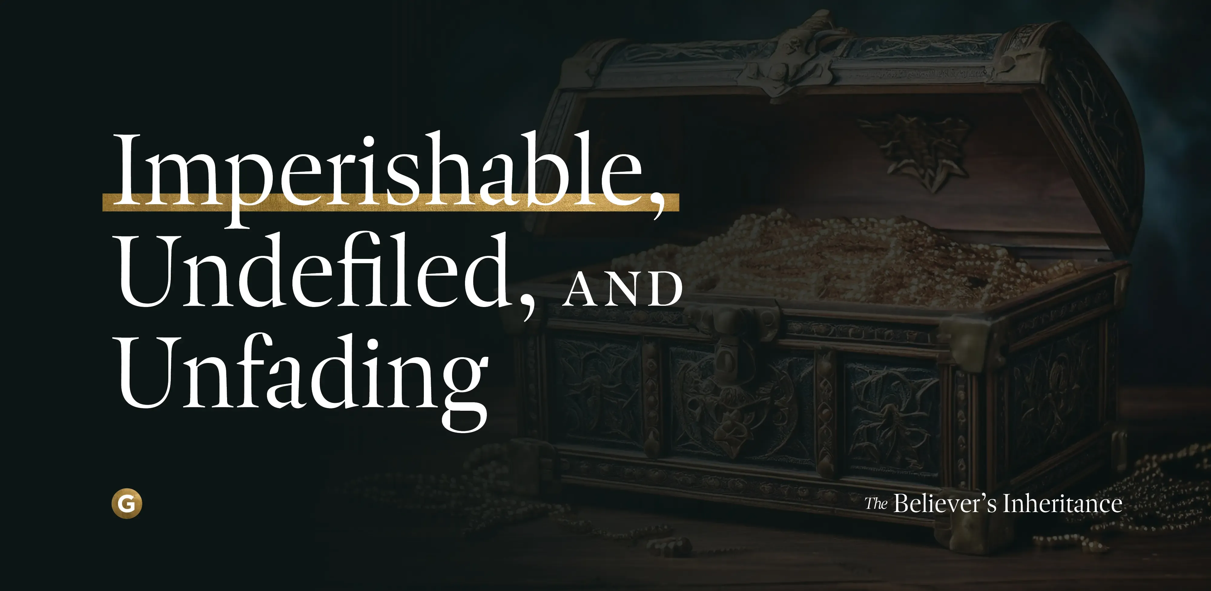 Imperishable, Undefiled, and Unfading