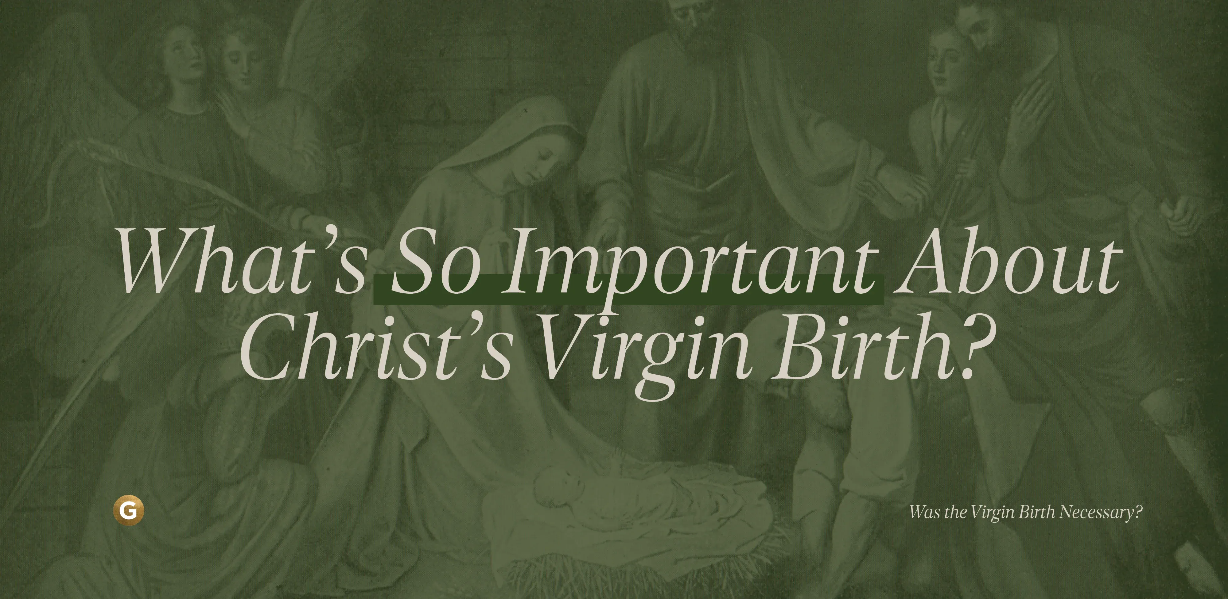What's So Important About Christ's Virgin Birth?
